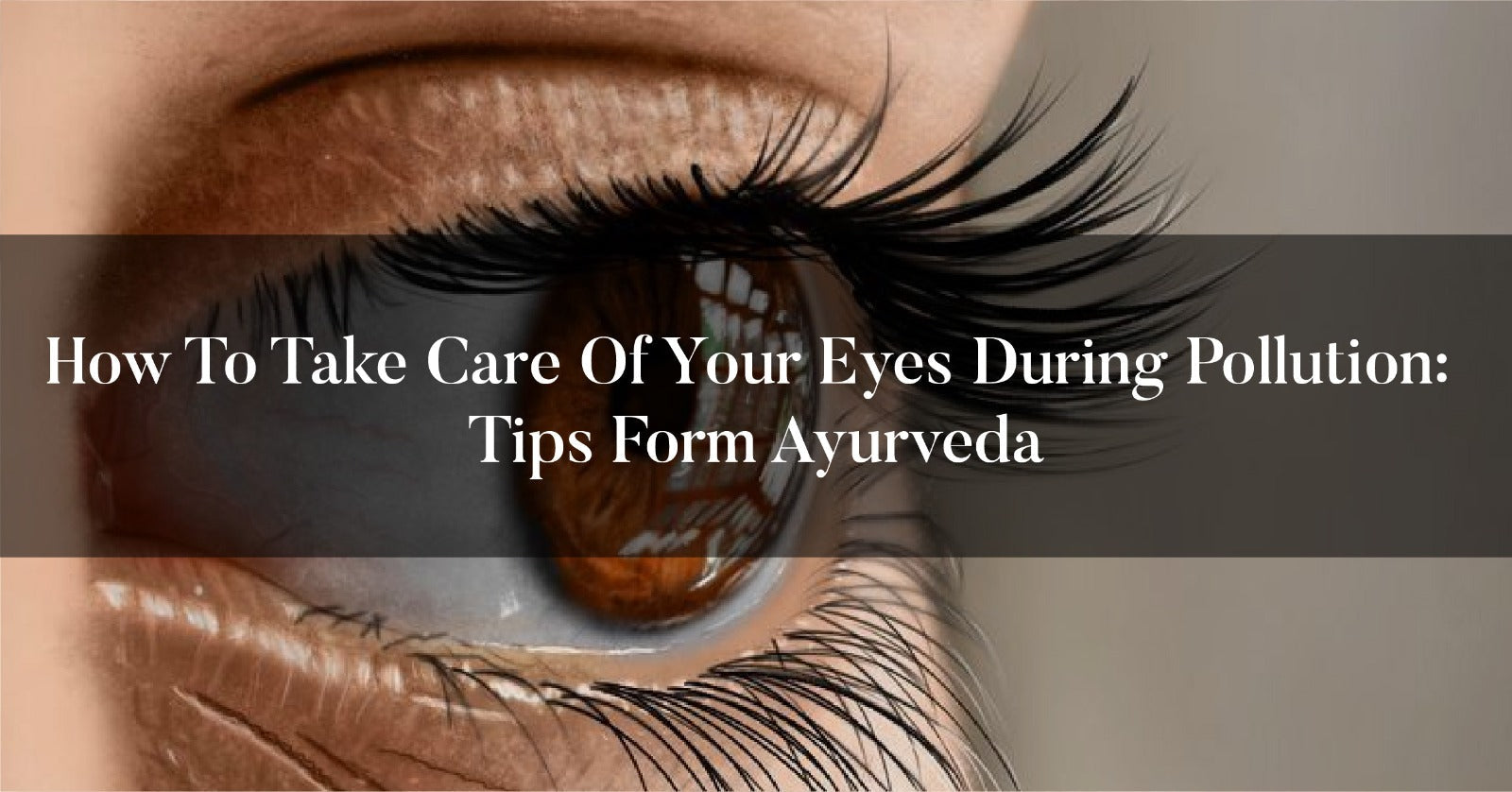 Take Care Of Your Eyes During Pollution : Tips For Ayurveda – OHRIA ...